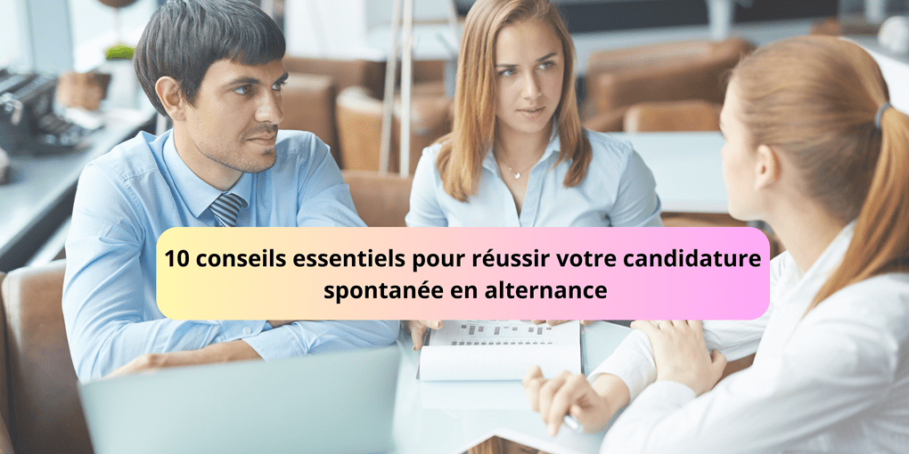 10 conseils essentiels pour réussir votre candidature spontanée en alternance